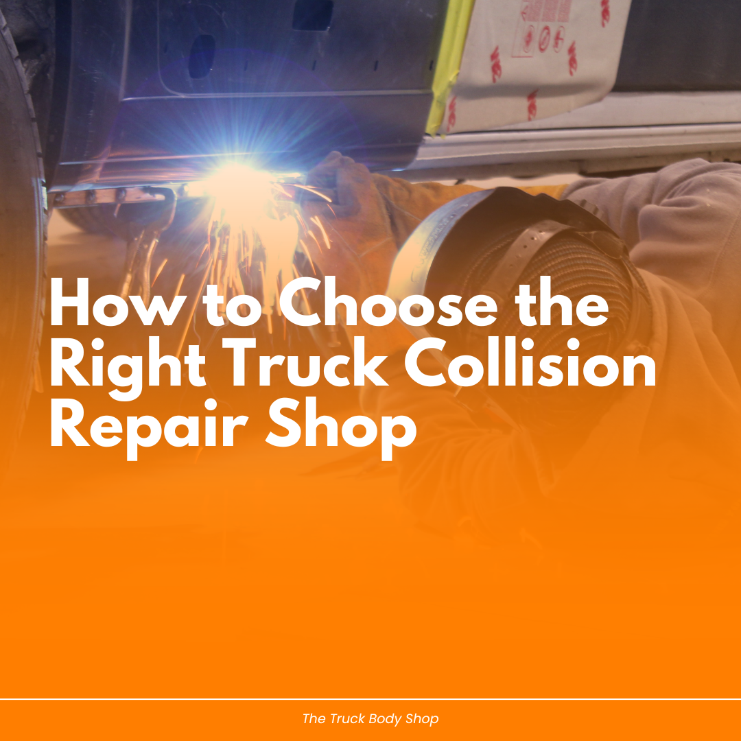 How to Choose the Right Truck Collision Repair Shop | The Truck Body Shop